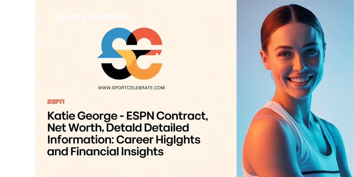 Katie George – ESPN Contract, Net Worth, Detailed
